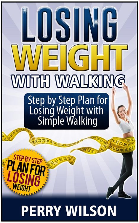 "Losing Weight with Walking: Step by Step Plan for Losing Weight with ...