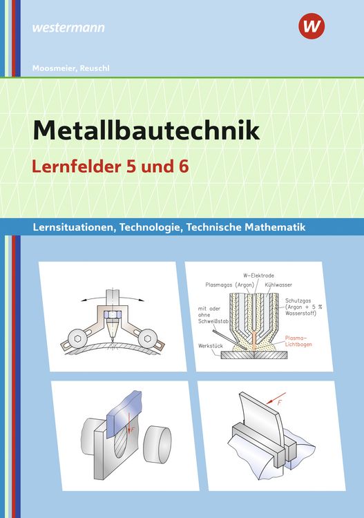 'Konstruktionsmechanik: Technologie, Technische Mathematik. Lernfelder 5 und 6: Lernsituationen ...