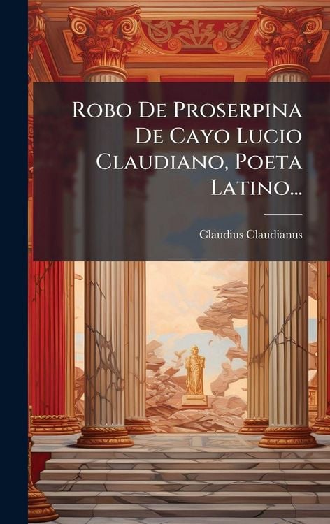 "Robo De Proserpina De Cayo Lucio Claudiano, Poeta Latino..." auf ...