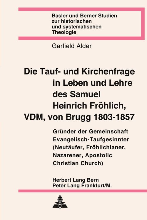 "Die Tauf- und Kirchenfrage in Leben und Lehre des Samuel Heinrich ...