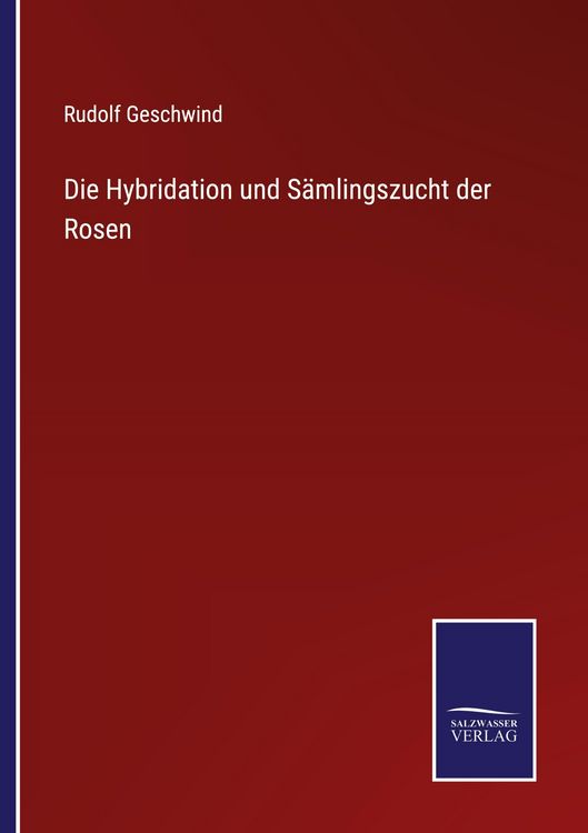 "Die Hybridation und Sämlingszucht der Rosen" online kaufen