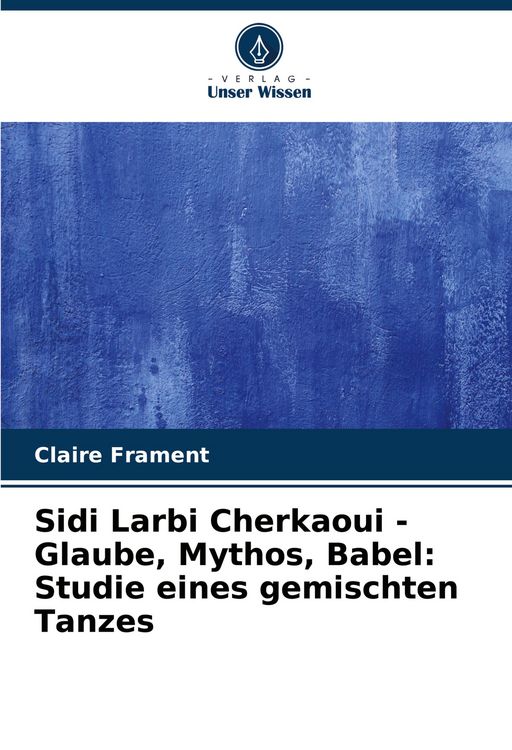 "Sidi Larbi Cherkaoui - Glaube, Mythos, Babel: Studie eines gemischten ...