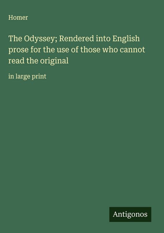 "The Odyssey; Rendered into English prose for the use of those who ...