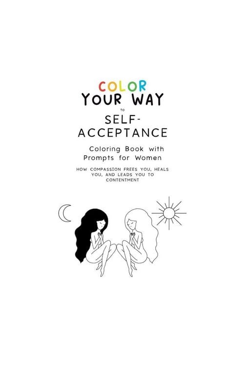 "Color Your Way to Self-Acceptance Coloring Book with Prompts for Women ...
