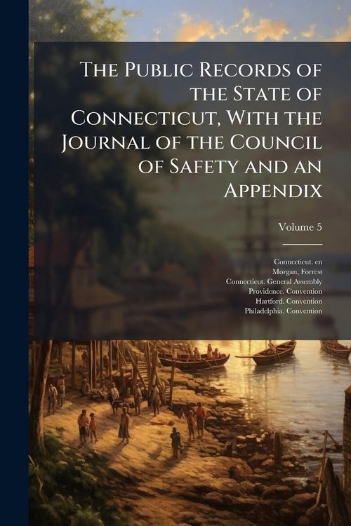 "The Public Records of the State of Connecticut, With the Journal of ...