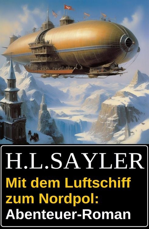 "Mit dem Luftschiff zum Nordpol: Abenteuer-Roman" als eBook kaufen