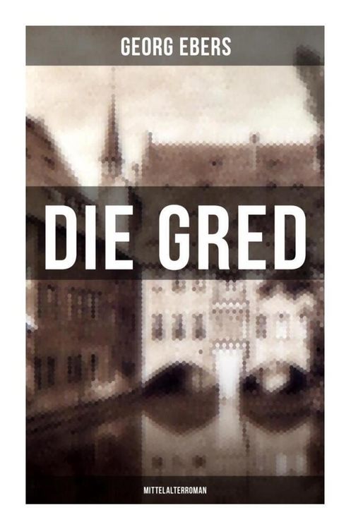 "Die Gred (Mittelalterroman)" von Georg Ebers bei bücher.de bestellen