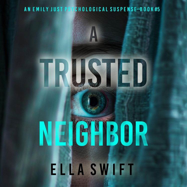 "A Trusted Neighbor (An Emily Just Psychological Thriller—Book Five) A ...