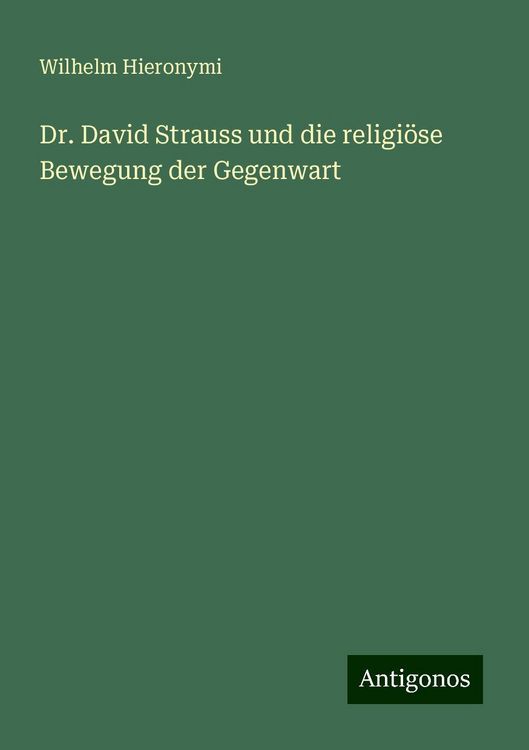 "Dr. David Strauss und die religiöse Bewegung der Gegenwart" online kaufen