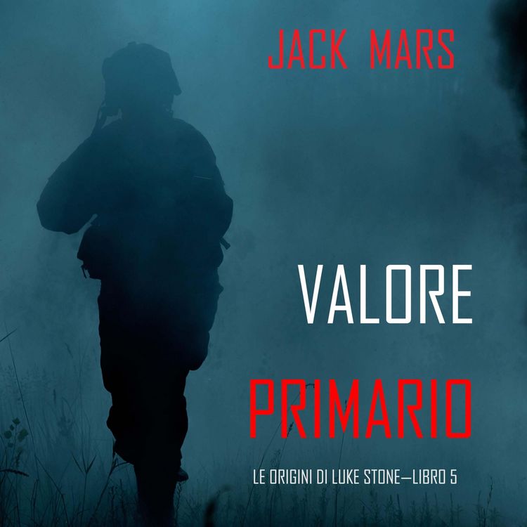 Valore Primario: Le Origini di Luke Stone—Libro #5 (un Action Thriller ...