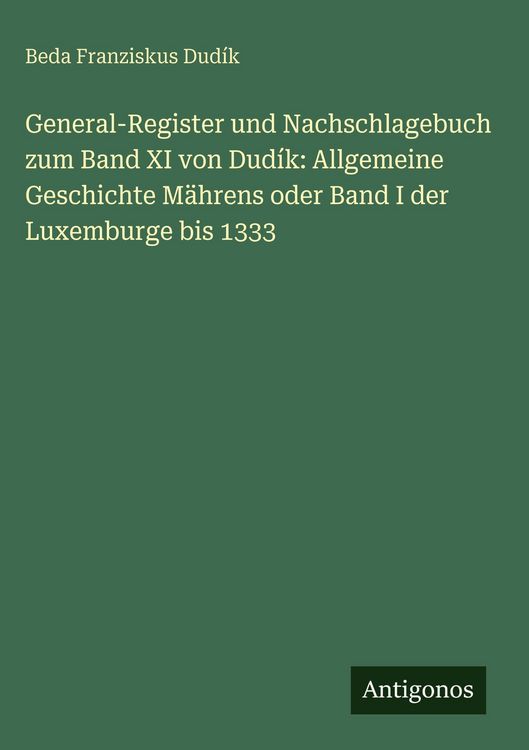 "General-Register und Nachschlagebuch zum Band XI von Dudík: Allgemeine ...
