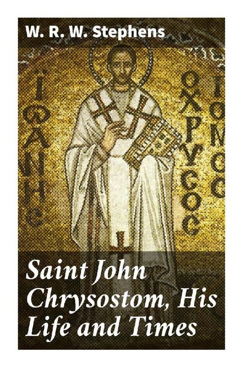 "Saint John Chrysostom, His Life and Times" online kaufen