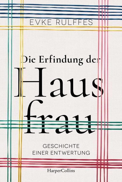 "Die Erfindung der Hausfrau. Geschichte einer Entwertung – AKTUALISIERTE TASCHENBUCHAUSGABE ...