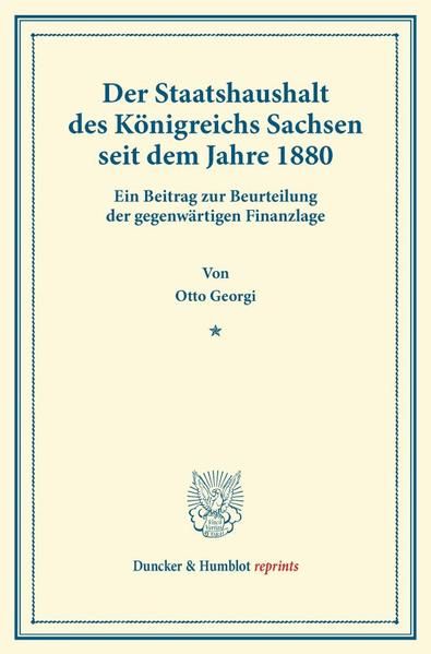"Der Staatshaushalt des Königreichs Sachsen seit dem Jahre 1880 ...