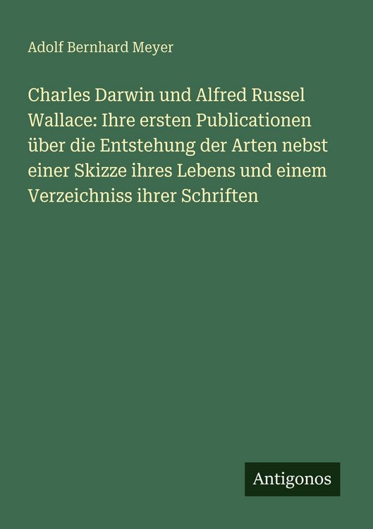 "Charles Darwin und Alfred Russel Wallace: Ihre ersten Publicationen ...