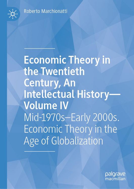 "Economic Theory in the Twentieth Century, An Intellectual History ...