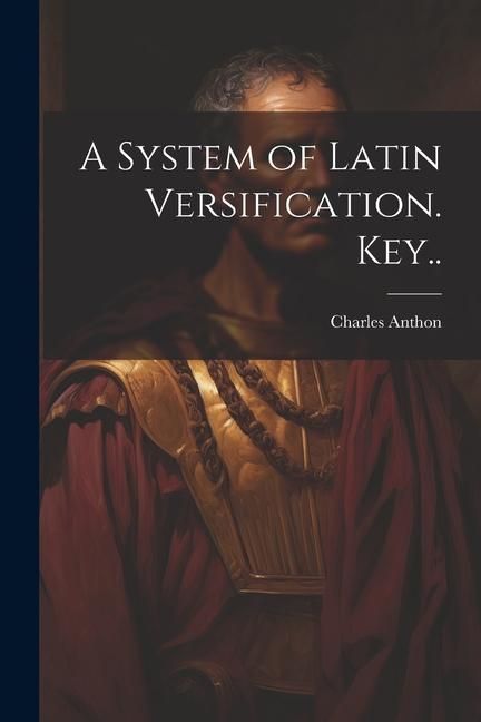 A System of Latin Versification. Key.. - Latein Schulbuch - 978-1-02 ...