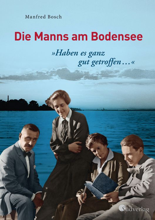 ""Haben es ganz gut getroffen …" - Die Manns am Bodensee" von Manfred ...