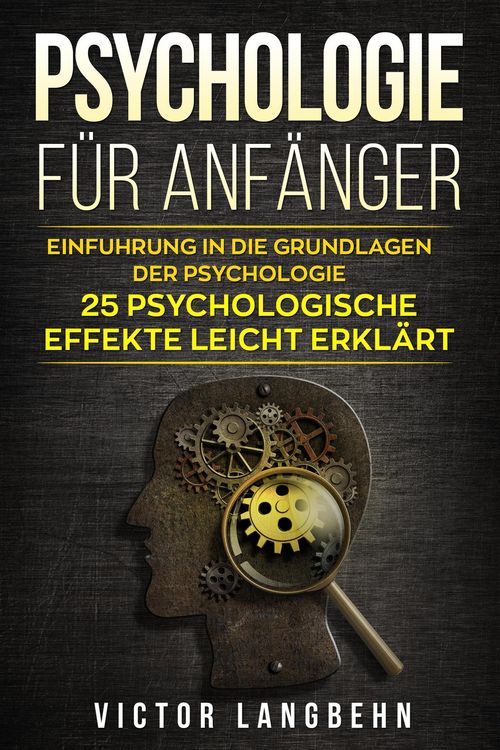 "Psychologie für Anfänger: Einführung in die Grundlagen der Psychologie ...