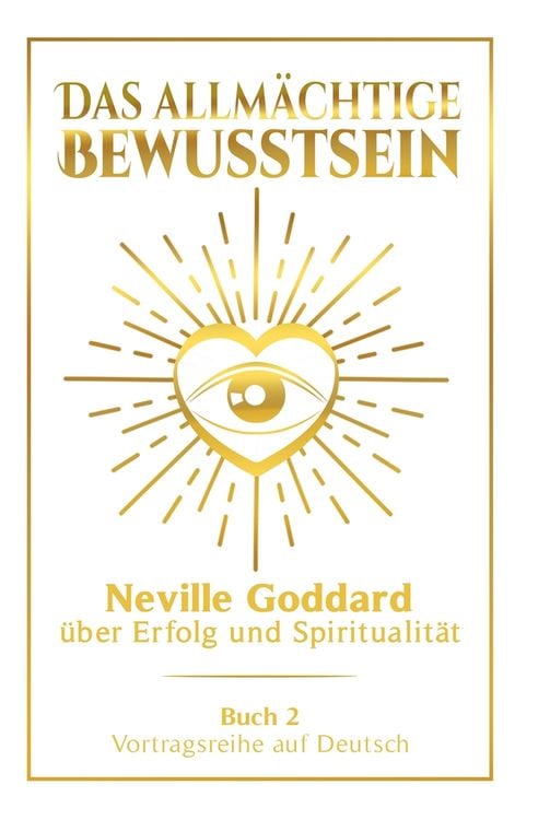 "Das allmächtige Bewusstsein: Neville Goddard über Erfolg und ...