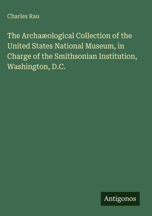 "The Archaæological Collection of the United States National Museum, in ...
