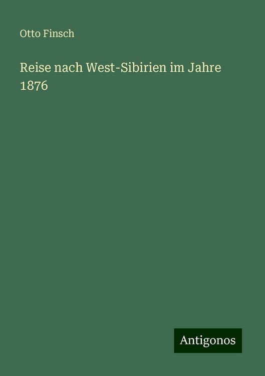 'Reise nach West-Sibirien im Jahre 1876' von 'Otto Finsch' - Buch ...
