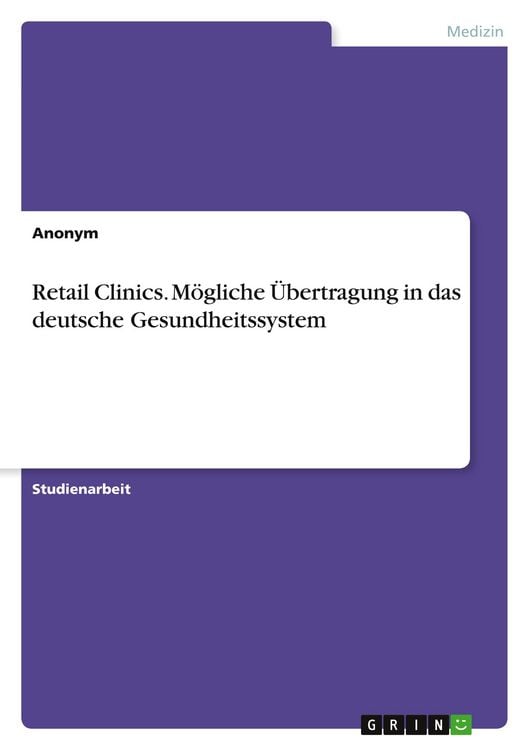 "Retail Clinics. Mögliche Übertragung in das deutsche Gesundheitssystem ...