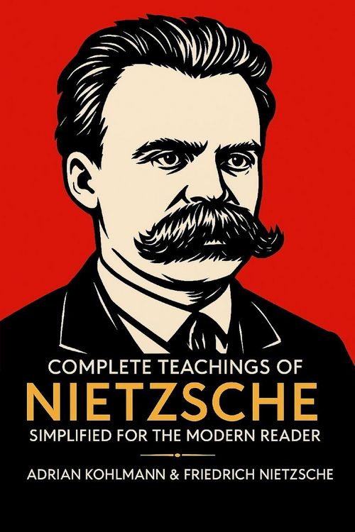 "Complete Teachings of Nietzsche Simplified for the Modern Reader" auf ...