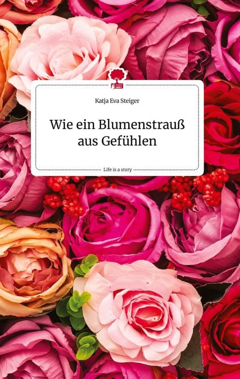 "Wie ein Blumenstrauß aus Gefühlen. Life is a Story - story.one" online ...