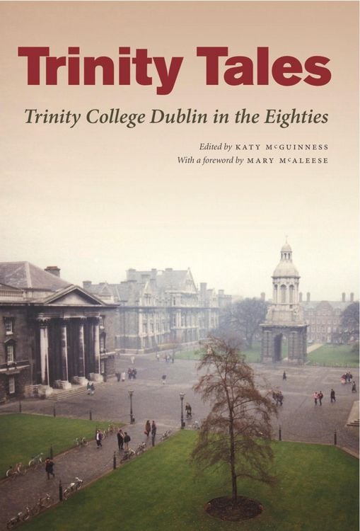 "Trinity Tales: Trinity College Dublin in the Eighties" als eBook kaufen