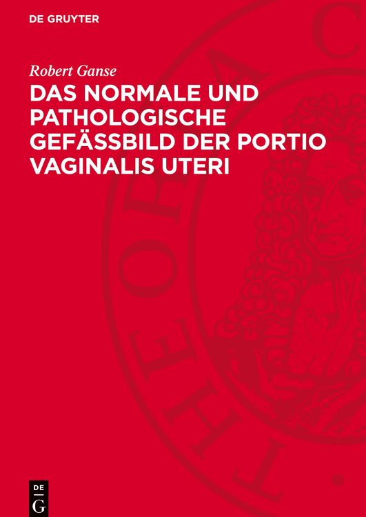 "Das normale und pathologische Gefässbild der Portio vaginalis uteri ...