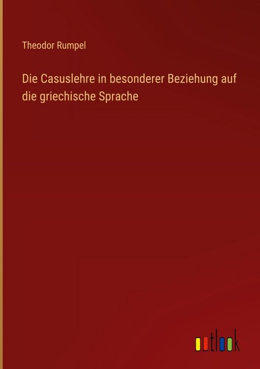 "Die Casuslehre in besonderer Beziehung auf die griechische Sprache ...
