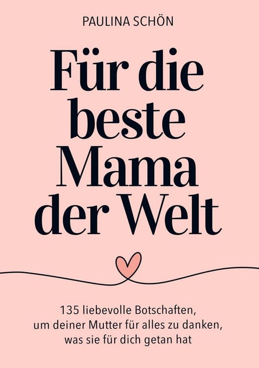 "Für die Beste Mama der Welt: 135 liebevolle Botschaften, um deiner ...