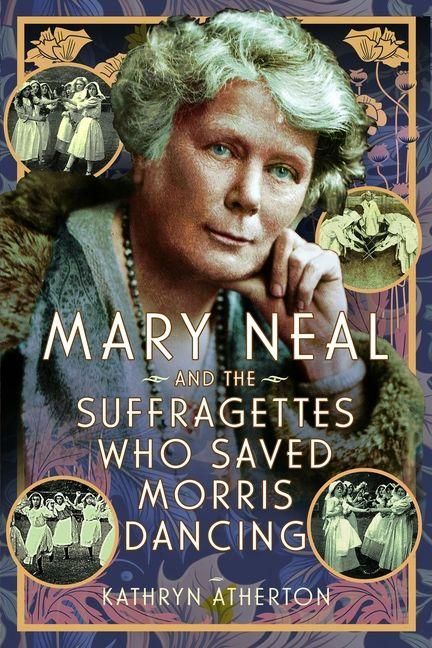 "Mary Neal and the Suffragettes Who Saved Morris Dancing" auf Englisch ...