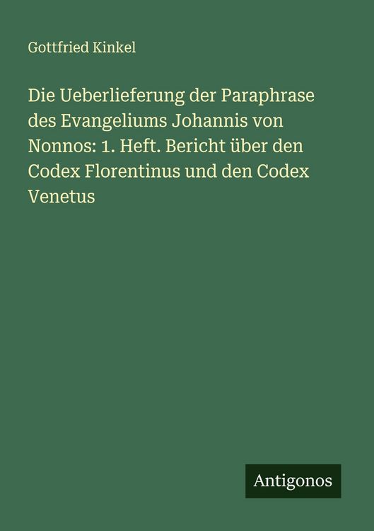 "Die Ueberlieferung der Paraphrase des Evangeliums Johannis von Nonnos ...