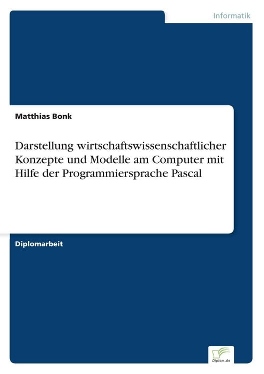 "Darstellung wirtschaftswissenschaftlicher Konzepte und Modelle am Computer mit Hilfe der ...