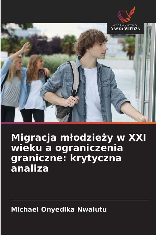"Migracja m¿odzie¿y w XXI wieku a ograniczenia graniczne: krytyczna ...