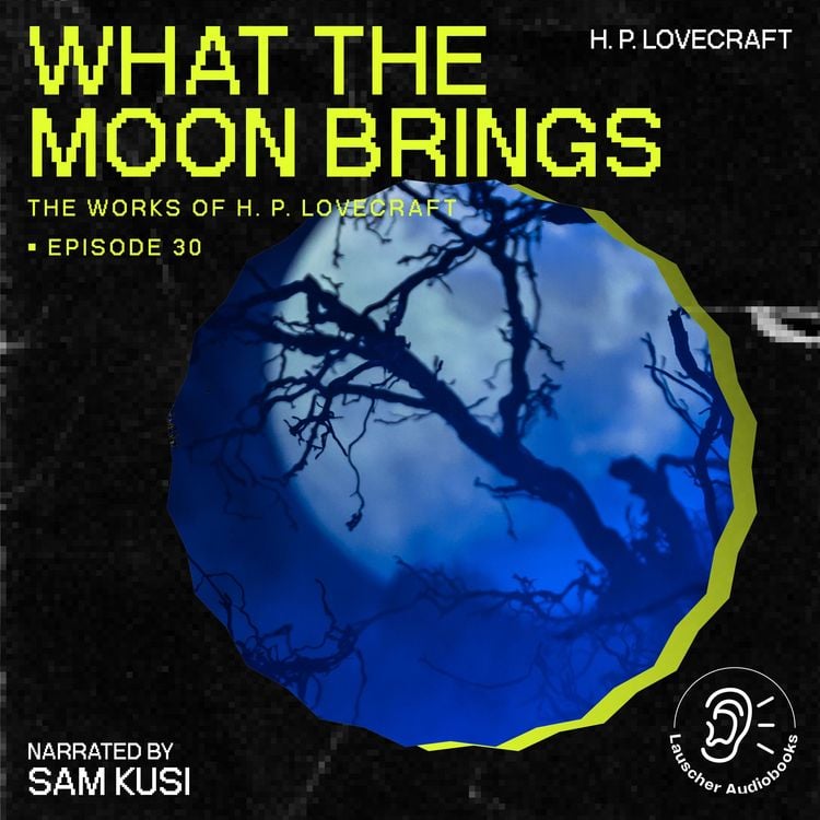 "What the Moon Brings (The Work of H. P. Lovecraft, Episode 30)" als ...