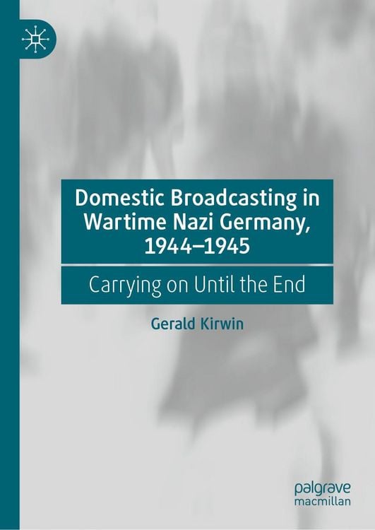 "Domestic Broadcasting in Wartime Nazi Germany, 1944-1945" als eBook kaufen