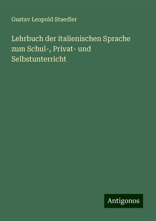 "Lehrbuch der italienischen Sprache zum Schul-, Privat- und ...