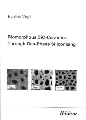 "Biomorphous SiC-Ceramics Through Gas-Phase Siliconizing" online kaufen