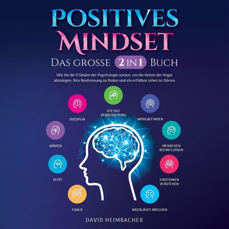 "Positives Mindset - Das große 2 in 1 Buch: Wie Sie die 9 Säulen der ...