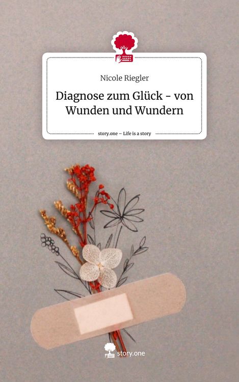 "Diagnose zum Glück - von Wunden und Wundern. Life is a Story - story ...