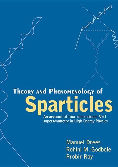 "Theory and Phenomenology of Sparticles: An Account of Four-Dimensional ...