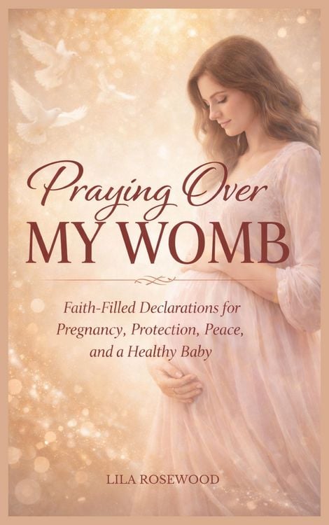 "Praying Over My Womb: Faith-Filled Declarations for Pregnancy ...