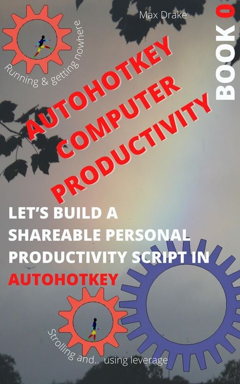 "AutoHotKey Computer Productivity Book 0 (AutoHotKey productivity, #0 ...