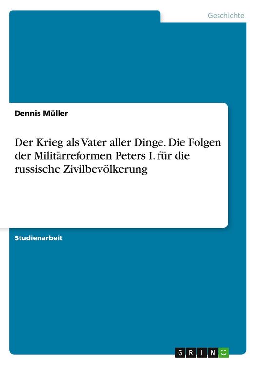 "Der Krieg als Vater aller Dinge. Die Folgen der Militärreformen Peters I. für die russische ...