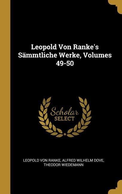 "Leopold Von Ranke's Sämmtliche Werke, Volumes 49-50" online kaufen