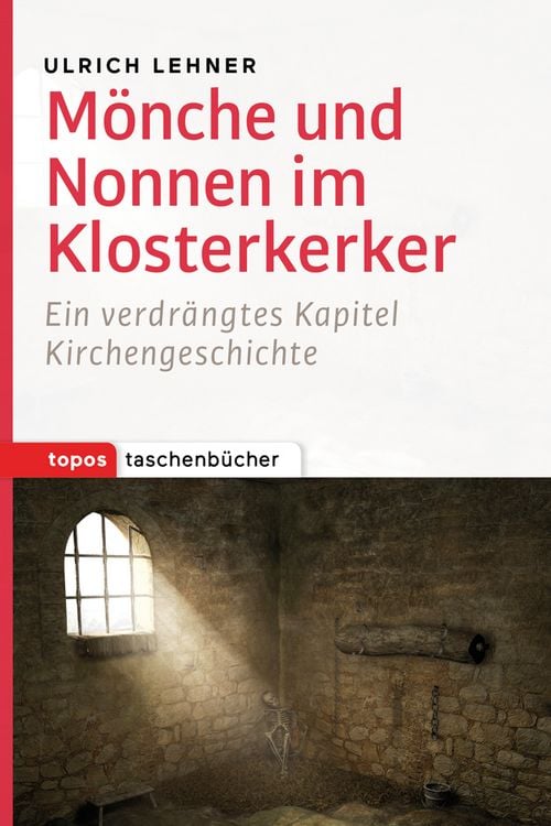 "Mönche und Nonnen im Klosterkerker" von Ulrich Lehner bei bücher.de ...
