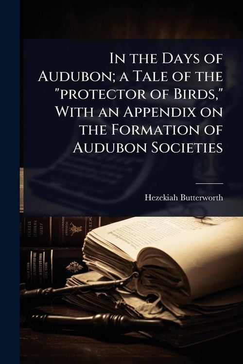 "In the Days of Audubon; a Tale of the "protector of Birds," With an ...